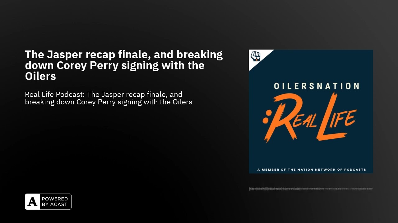 The Jasper recap finale, and breaking down Corey Perry signing with the ...