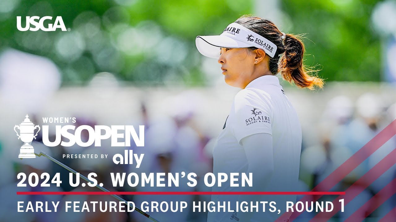 2024 U.S. Women's Open Presented by Ally Highlights: Round 1, Featured ...